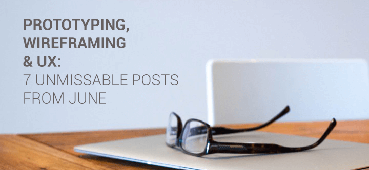 Prototyping, wireframing and UX: 7 unmissable posts from June ...