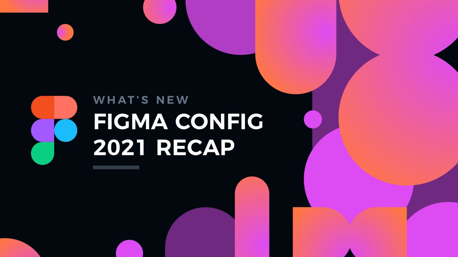 What’s New in Figma? Config 2021 Quick Recap - Prototypr | Prototyping
